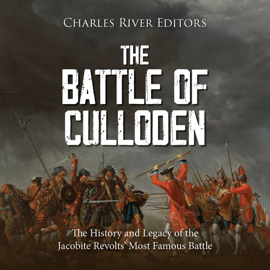 Battle of Culloden, The: The History and Legacy of the Jacobite Revolts ...