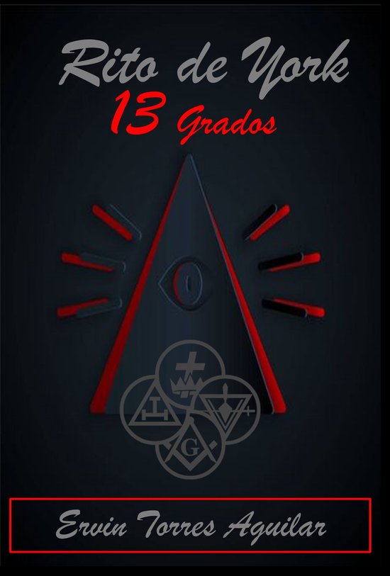 Masonería - Rito de York en sus 13 grados (ebook), ERVIN TORRES AGUILAR ...