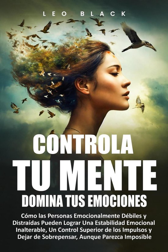 CONTROLA TU MENTE, DOMINA TUS EMOCIONES Cómo las Personas ...