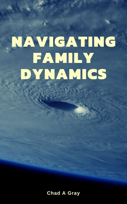 Navigating Family Dynamics (ebook), Chad A Gray | 1230008028112 | Boeken | bol