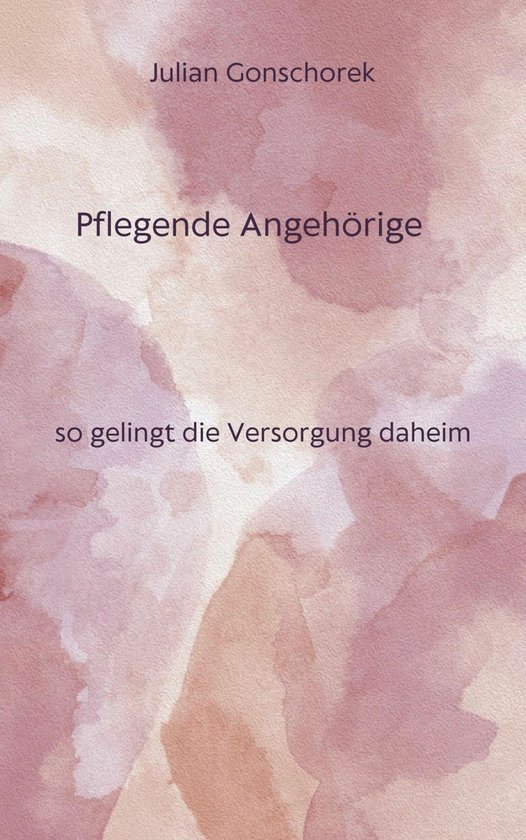 Pflegende Angehörige, so gelingt die Versorgung daheim (ebook), Julian ...
