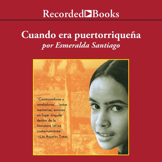 Cuando era Puertorriquena (When I Was Puerto Rican), Esmeralda Santiago ...