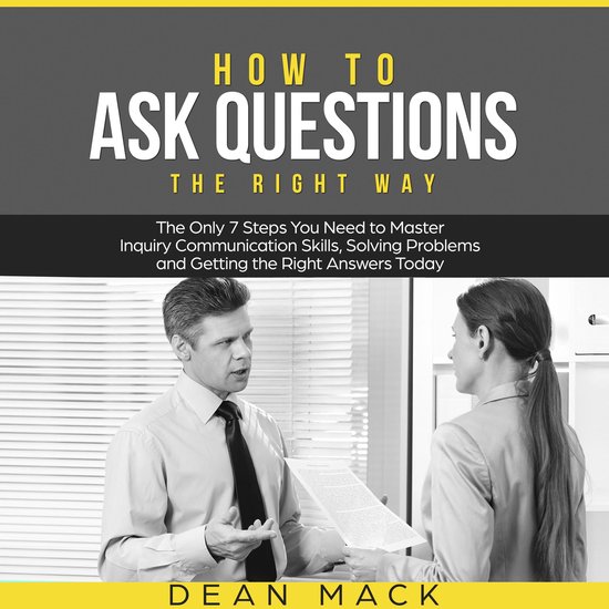 How to Ask Questions: The Right Way - The Only 7 Steps You Need to ...