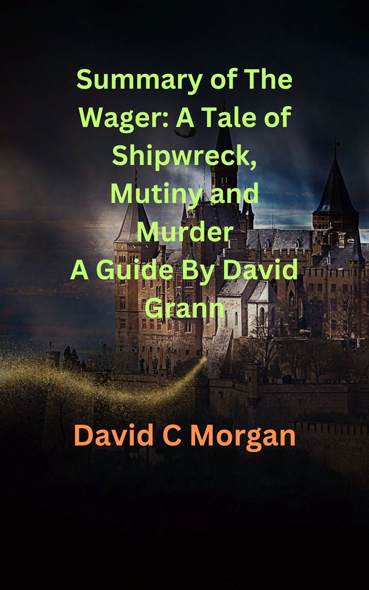 Summary of The Wager: A Tale of Shipwreck, Mutiny and Murder A Guide By ...