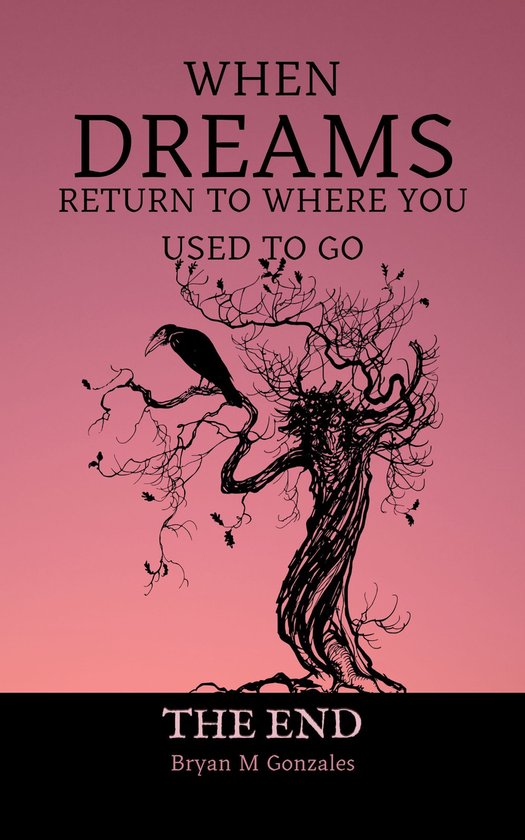 When Dreams Return To Where You Used To Go (The End) (ebook), Bryan M Gonzales |... | bol