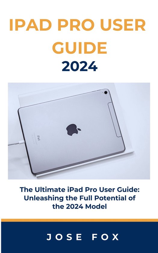 IPAD PRO USER GUIDE 2024 (ebook), Jose Fox | 1230007867873 | Boeken | bol