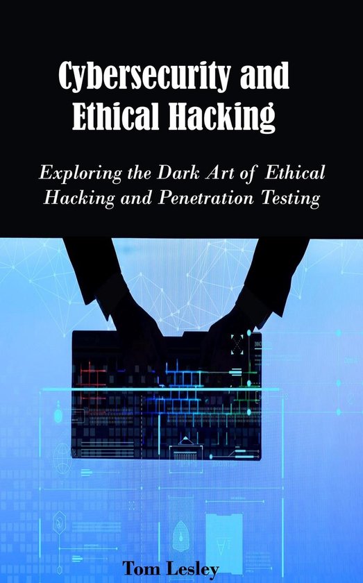 Cybersecurity And Ethical Hacking Exploring The Dark Art Of Ethical
